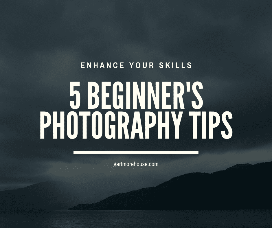 5 tips to enhance your photography skills - Gartmore House